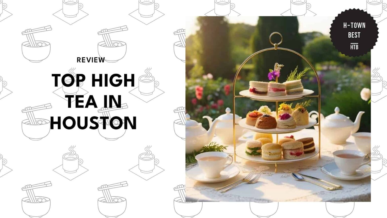 Houston’s 5 Best High Tea Venues for 2025 [2026]